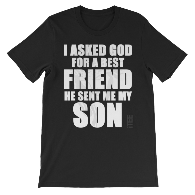 I Asked God For A Best Friend He Sent Me My Son Unisex Short Sleeve